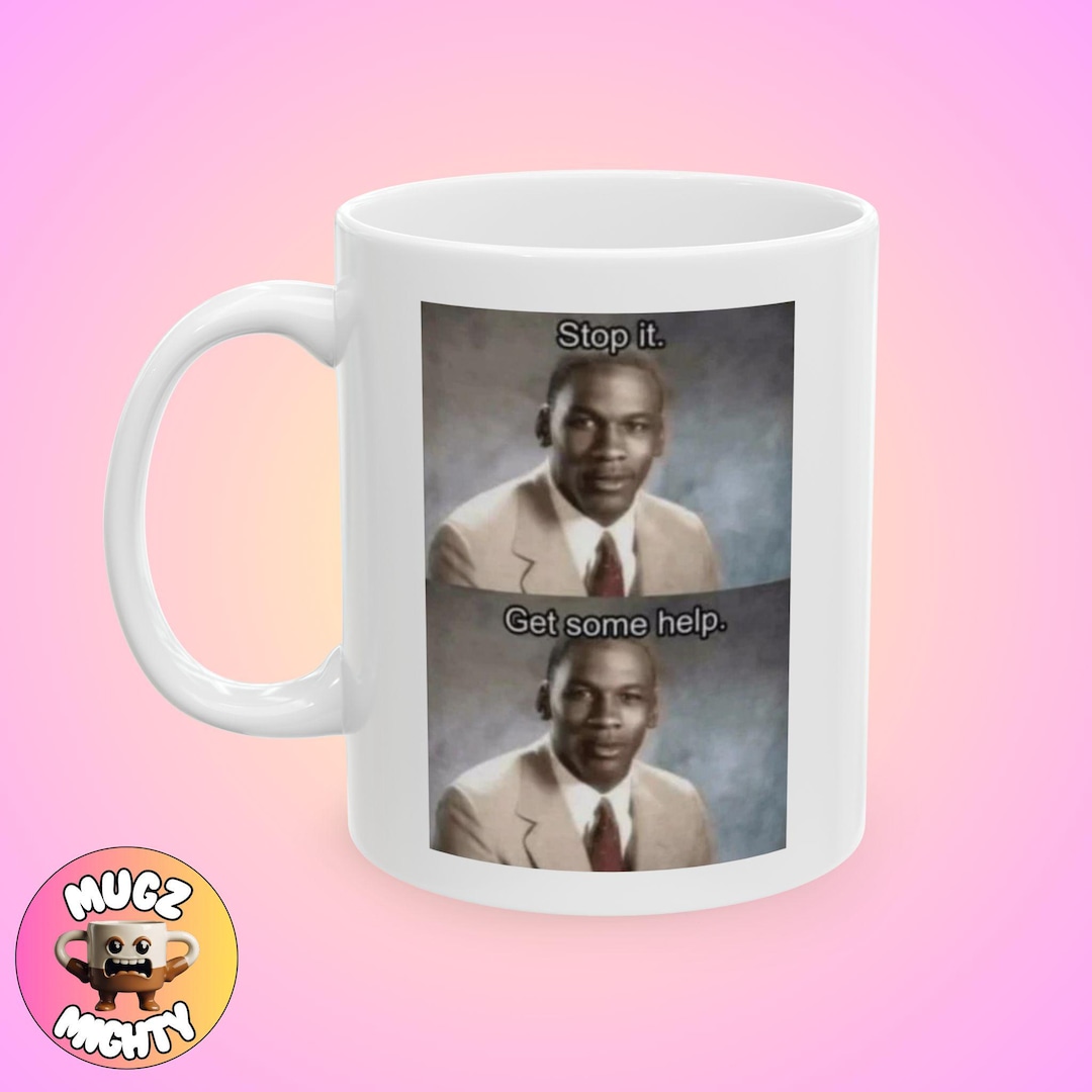 Stop It Get Some Help Michael Jordan Meme Mug Basketball Sports Funny ...
