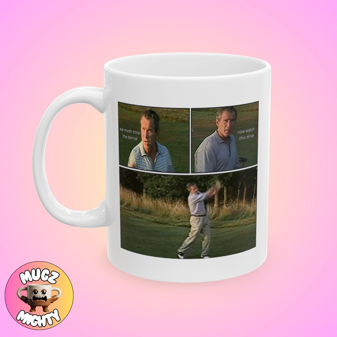 Now Watch This Drive George Bush Meme Mug Funny Trend Silly Modern Gift ...