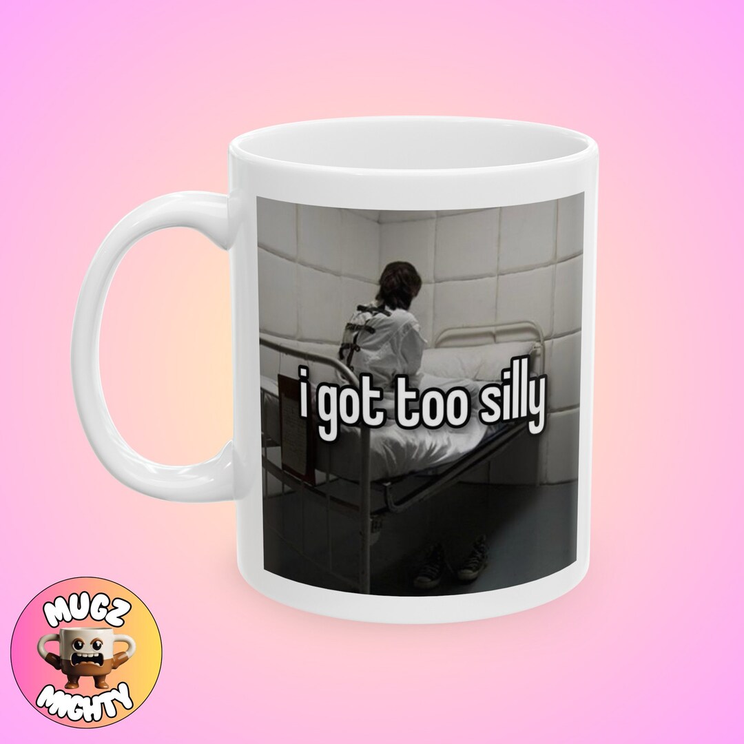 I Got Too Silly Meme Mug, Funny Mug, Quirky Mug, Silly Mug ...