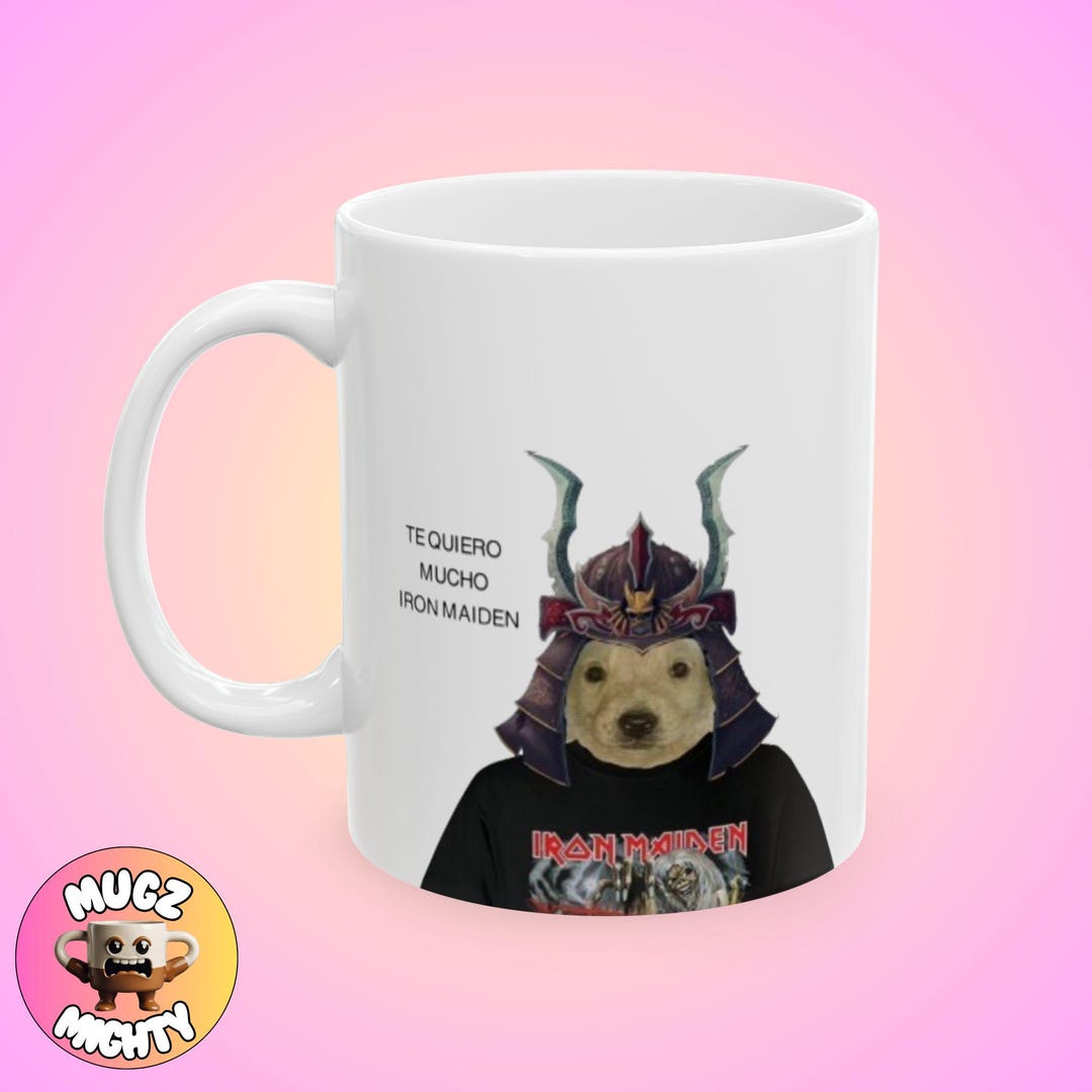 Te Quiero Mucho Ironmaiden Dog Meme Mug Funny Silly Modern Gift Self ...