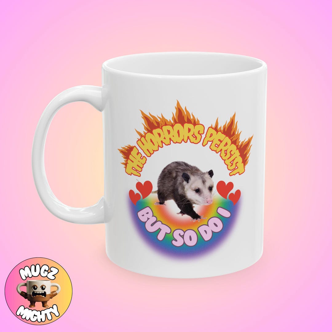 The Horrors Persist but so Do I, Funny Mug, Meme Mug, Silly Mug ...