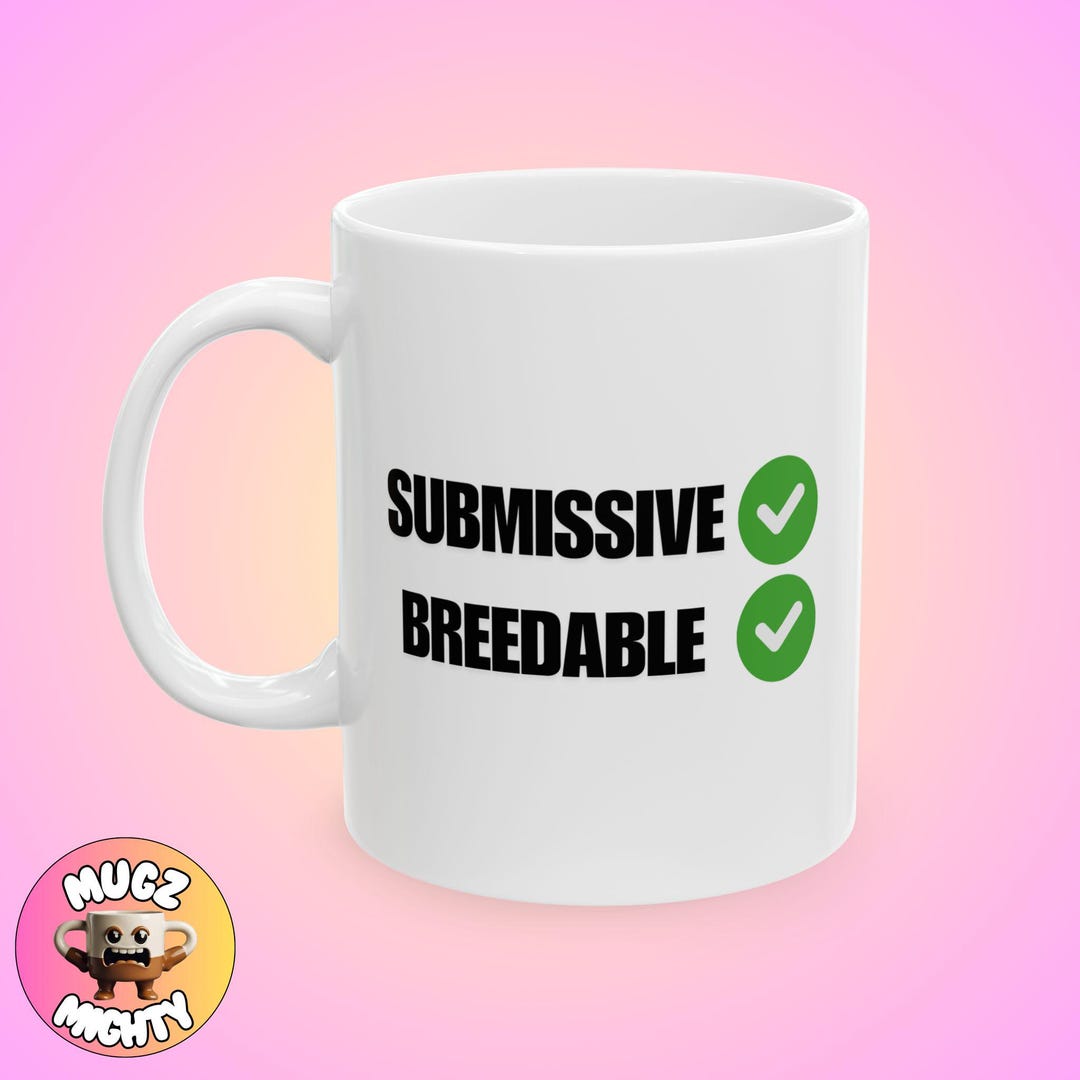 Submissive Breedable Meme Mug Funny Trending Silly Modern Gift Self ...