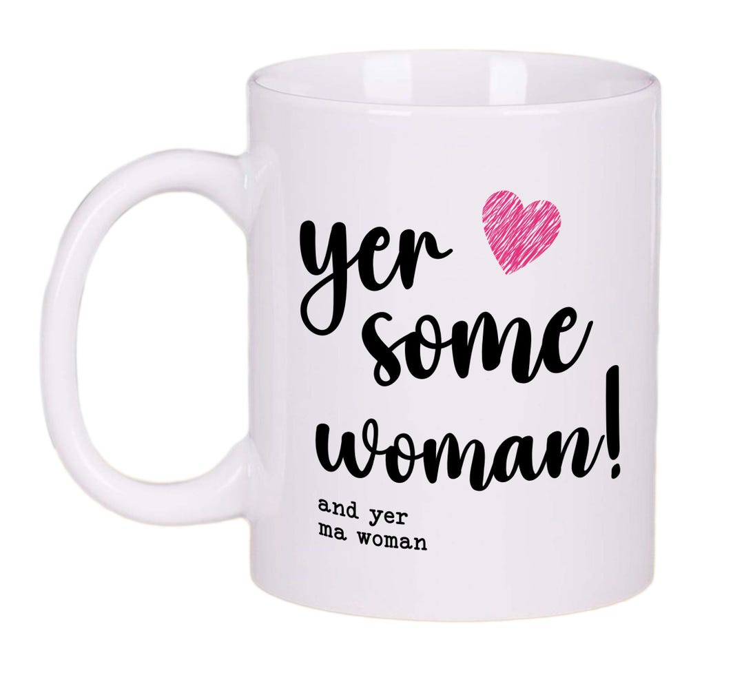 Yer Some Woman Mug Gift Tea Coffee Cup 11oz Scottish Mothers Day Gifts ...