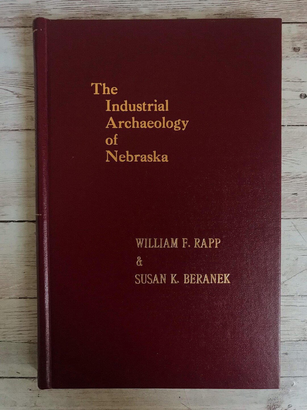 The Industrial Archaeology of Nebraska/william F. Rapp & Susan K ...