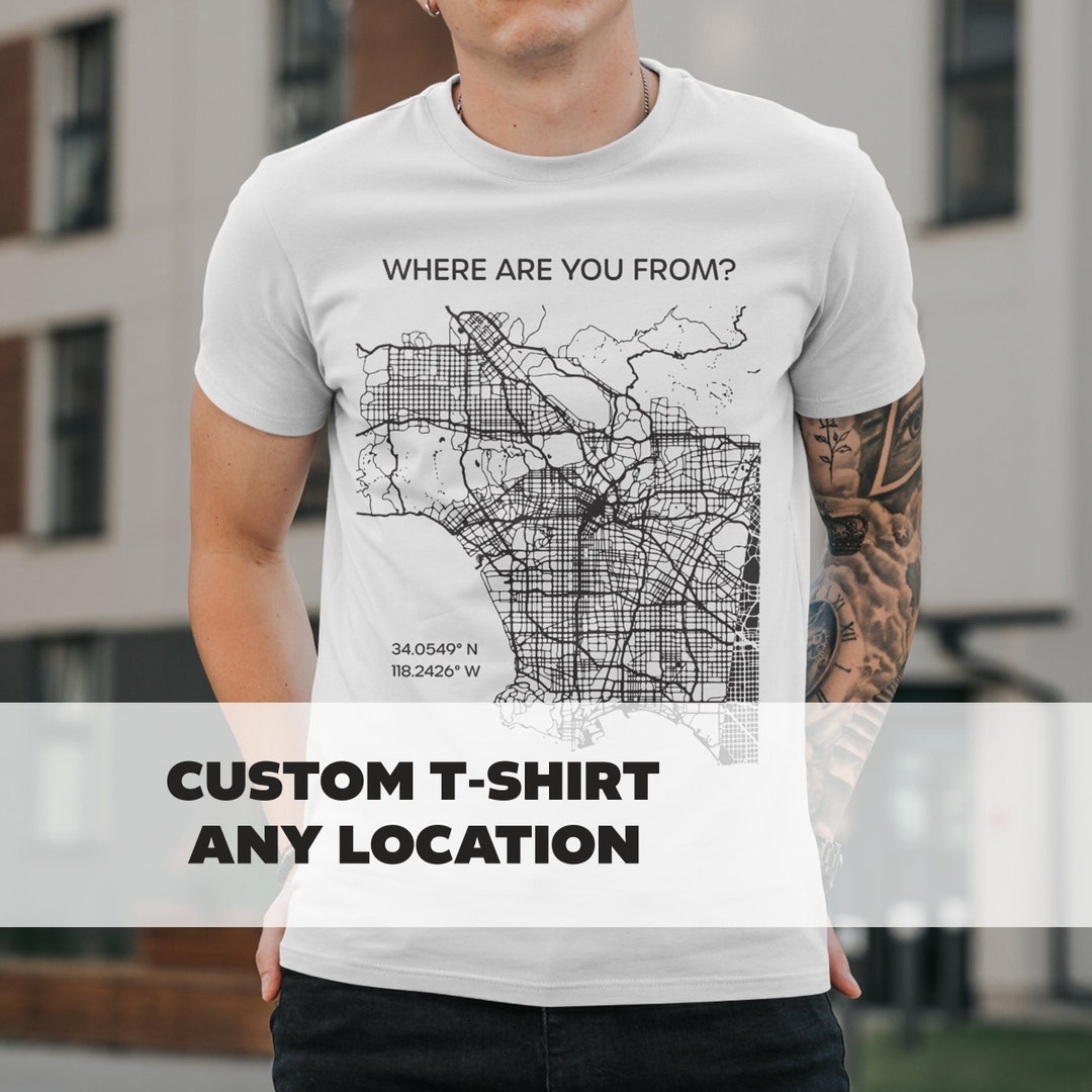 Custom Map Tshirt With Any Location City Town or Neighborhood Where Are ...