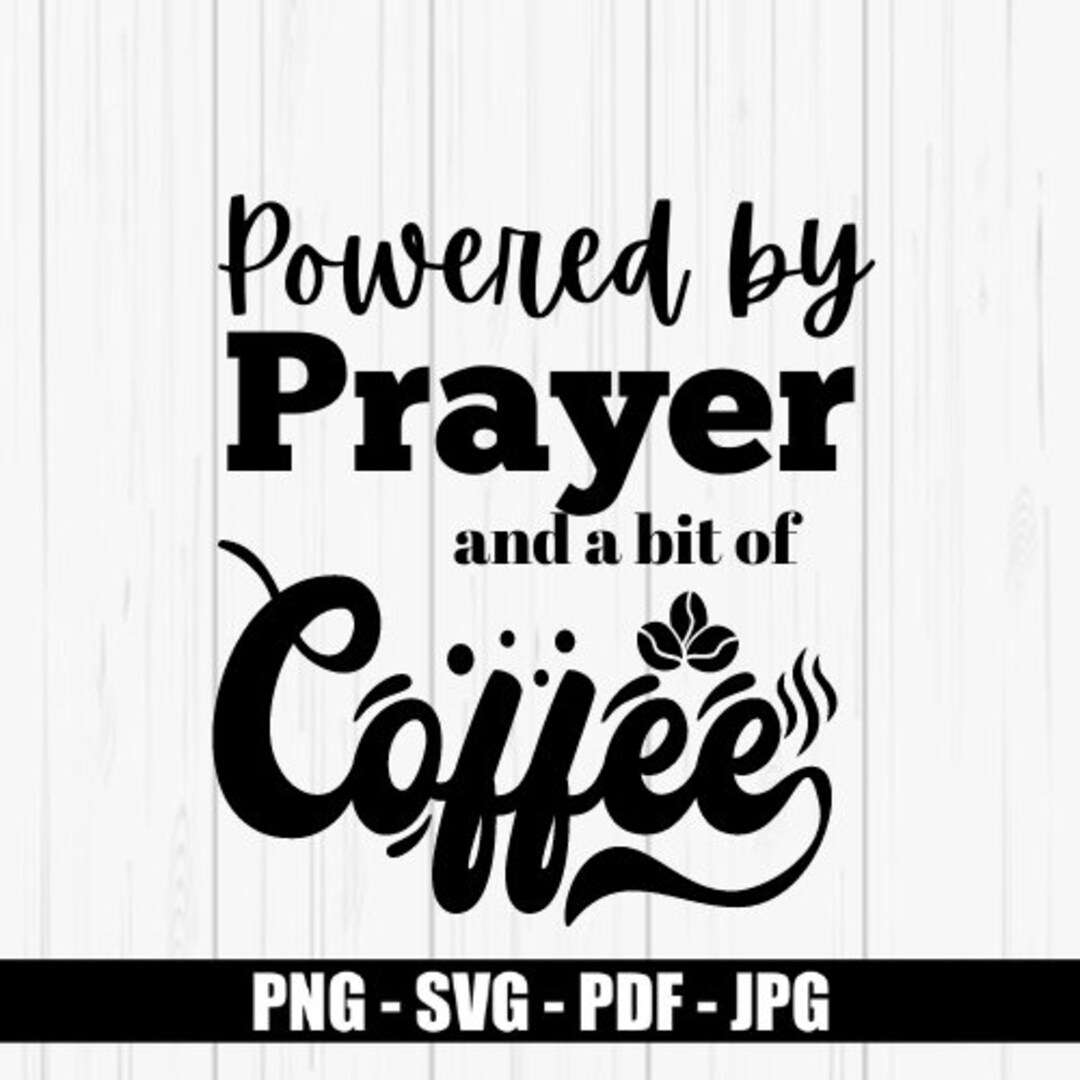 Powered by Prayer and Coffee Svg Digital Download Digital Files Svg Pdf ...