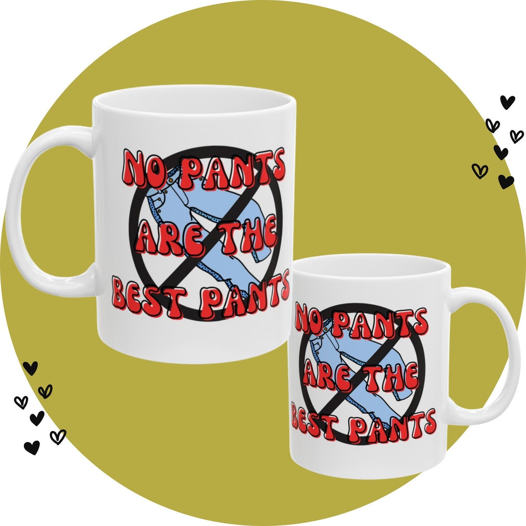 No Pants Are the Best Pants Mug, Funny Mug, Gift Mug,pajama Mug ...