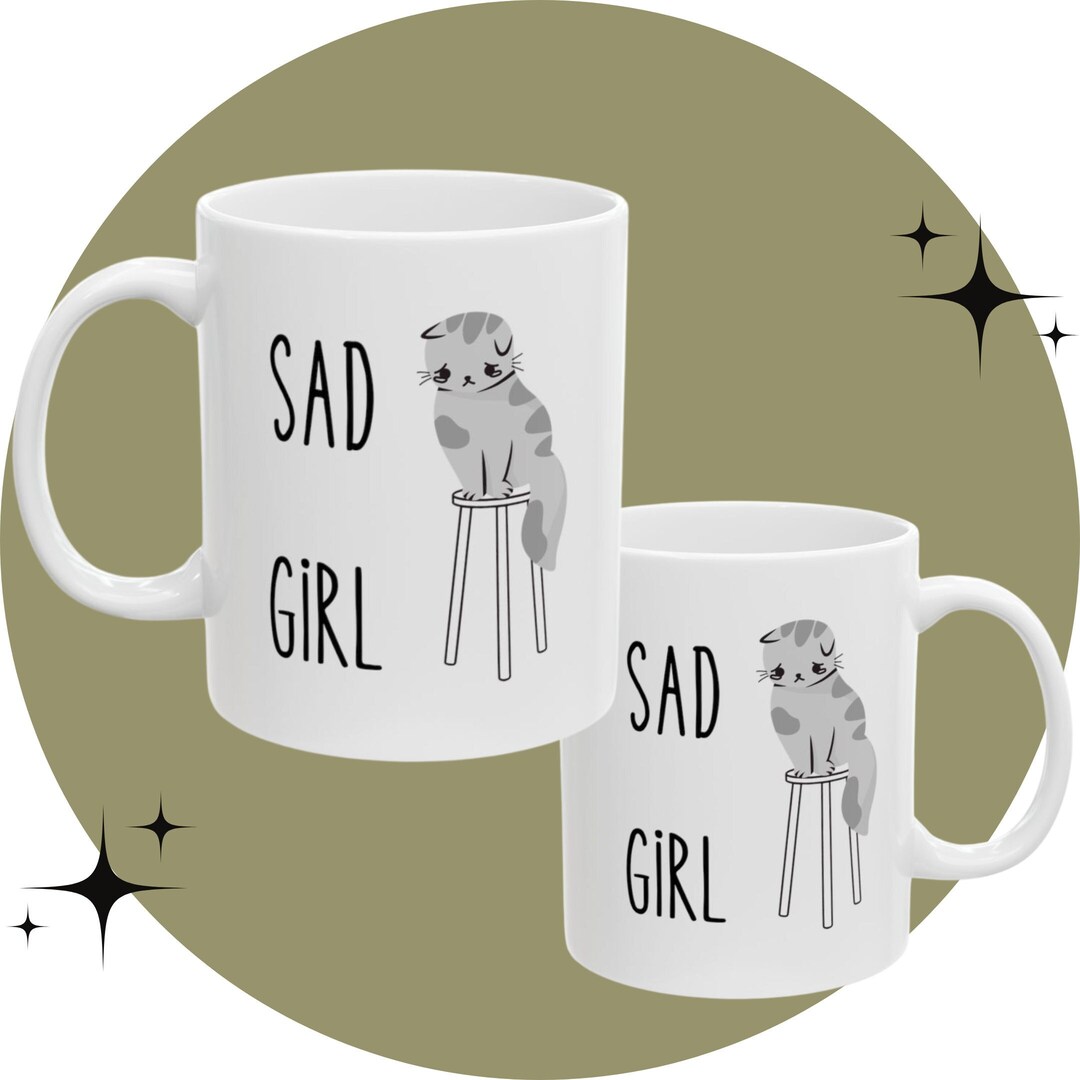 Sad Girl Mug, Sad Kitty Mug, Melancholy Gift, Depression Mug, Emotional ...