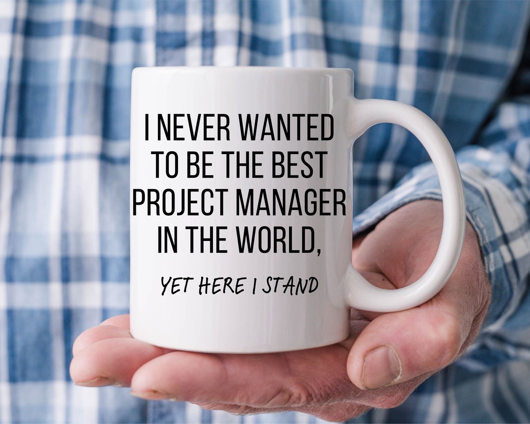 I Never Wanted to Be the Best Project Manager in the World... - Best ...