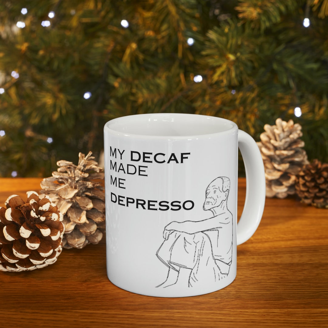 Funny "my Decaf Made Me Depresso" Ceramic Mug, Humorous Pun Coffee Cup ...