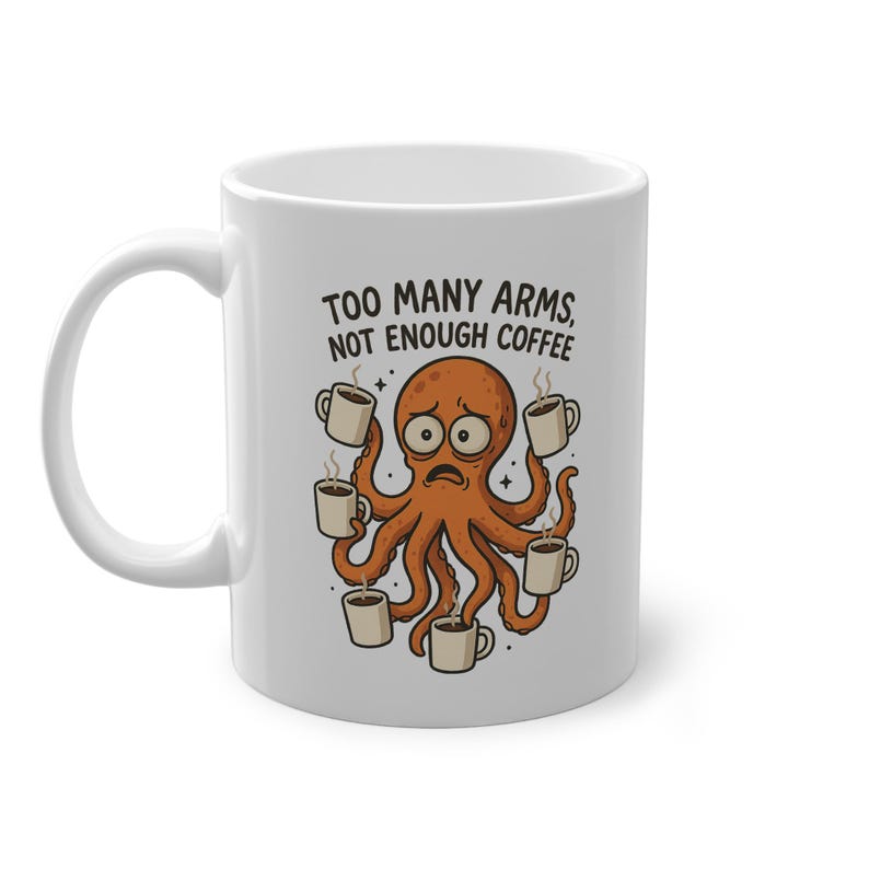 Too Many Arms, Not Enough Coffee Octopus Mug - Funny Coffee Lover Cup ...