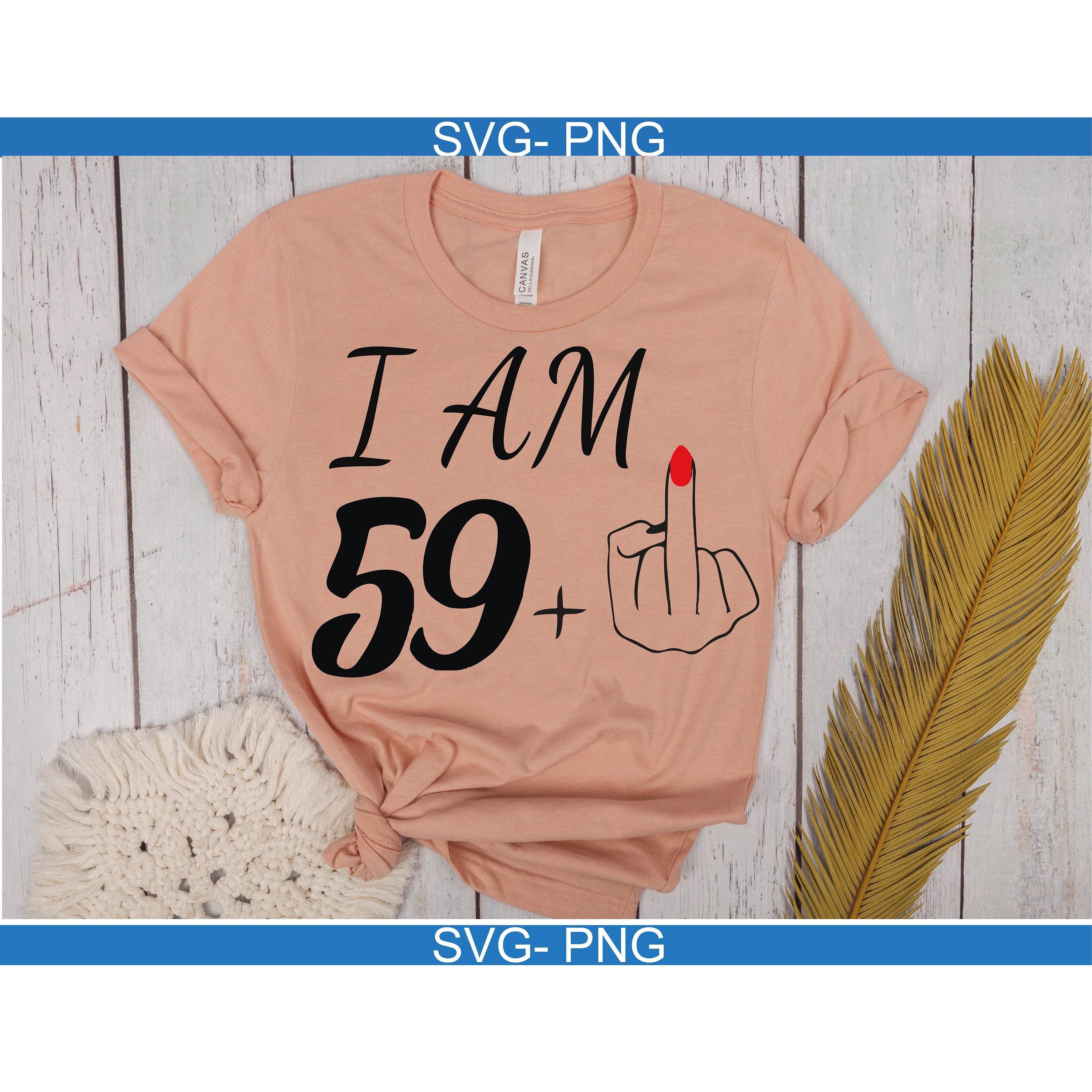 I Am 59 Plus Middle Finger Svg, Adult Humor Svg, Png, Svg, Age Middle ...