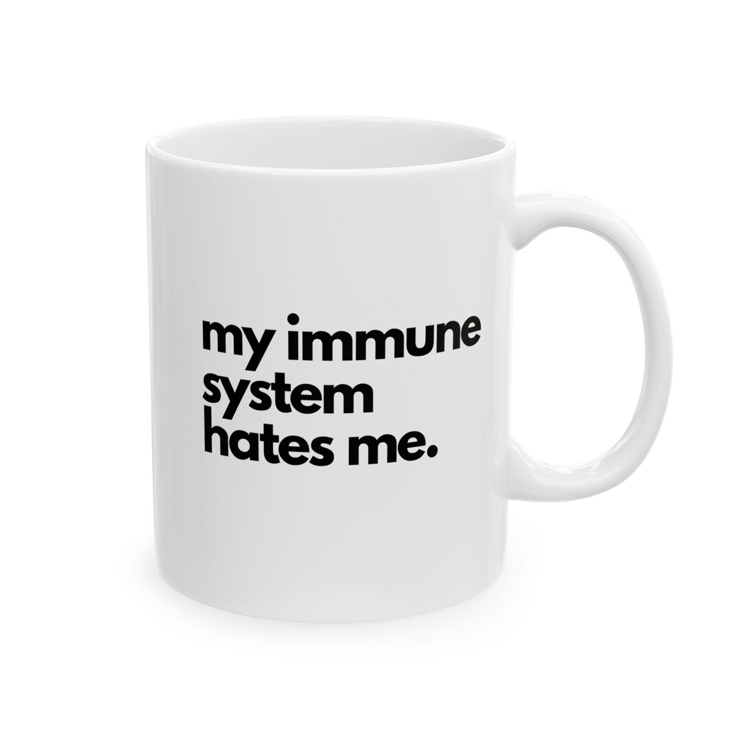 Funny Chronic Illness Mug: My Immune System Hates Me (11oz) - Etsy