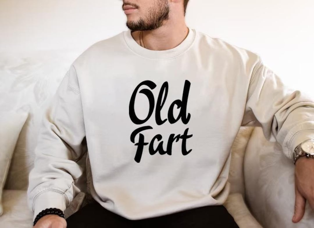 Old Fart Sweatshirt, Funny Sweatshirt, Funny Sayings, Grandpa Gifts ...