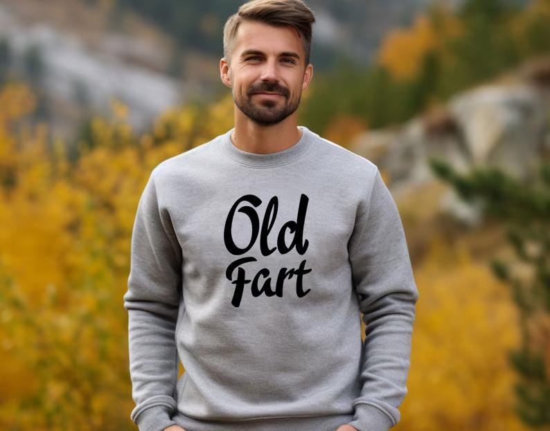 Old Fart Sweatshirt, Funny Sweatshirt, Funny Sayings, Grandpa Gifts ...