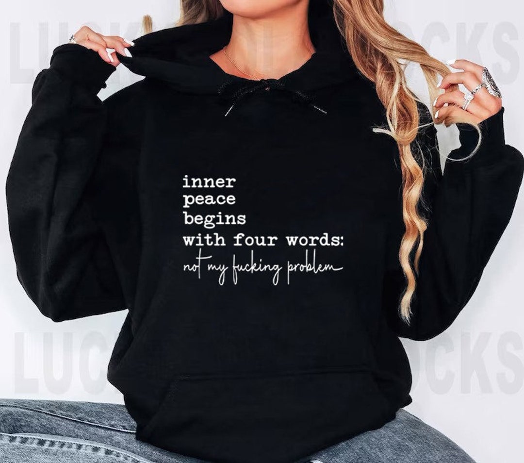 Inner Peace Begins With Four Words Hoodie, Funny Hoodie, Meme Hoodie ...