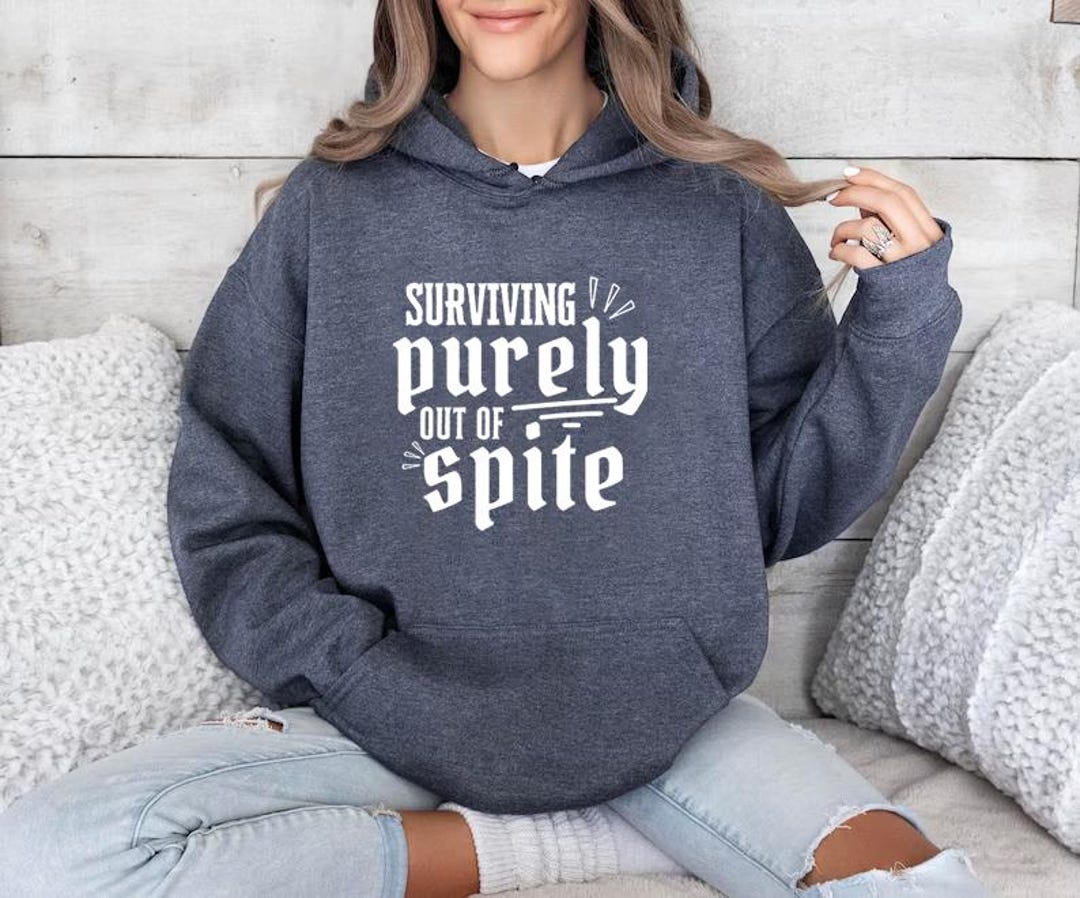 Surviving Purely Out of Spite Hoodie, Funny Hoodie, Sarcastic Sayings ...