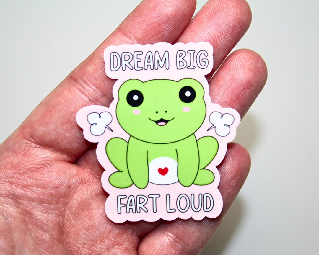 Cute Frog Vinyl Decal, Dream Big Fart Loud Sticker, Funny Motivational ...