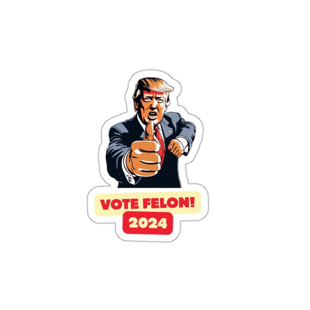 Donald Trump Vote Felon 2024 Indoor Outdoor Sticker - Etsy