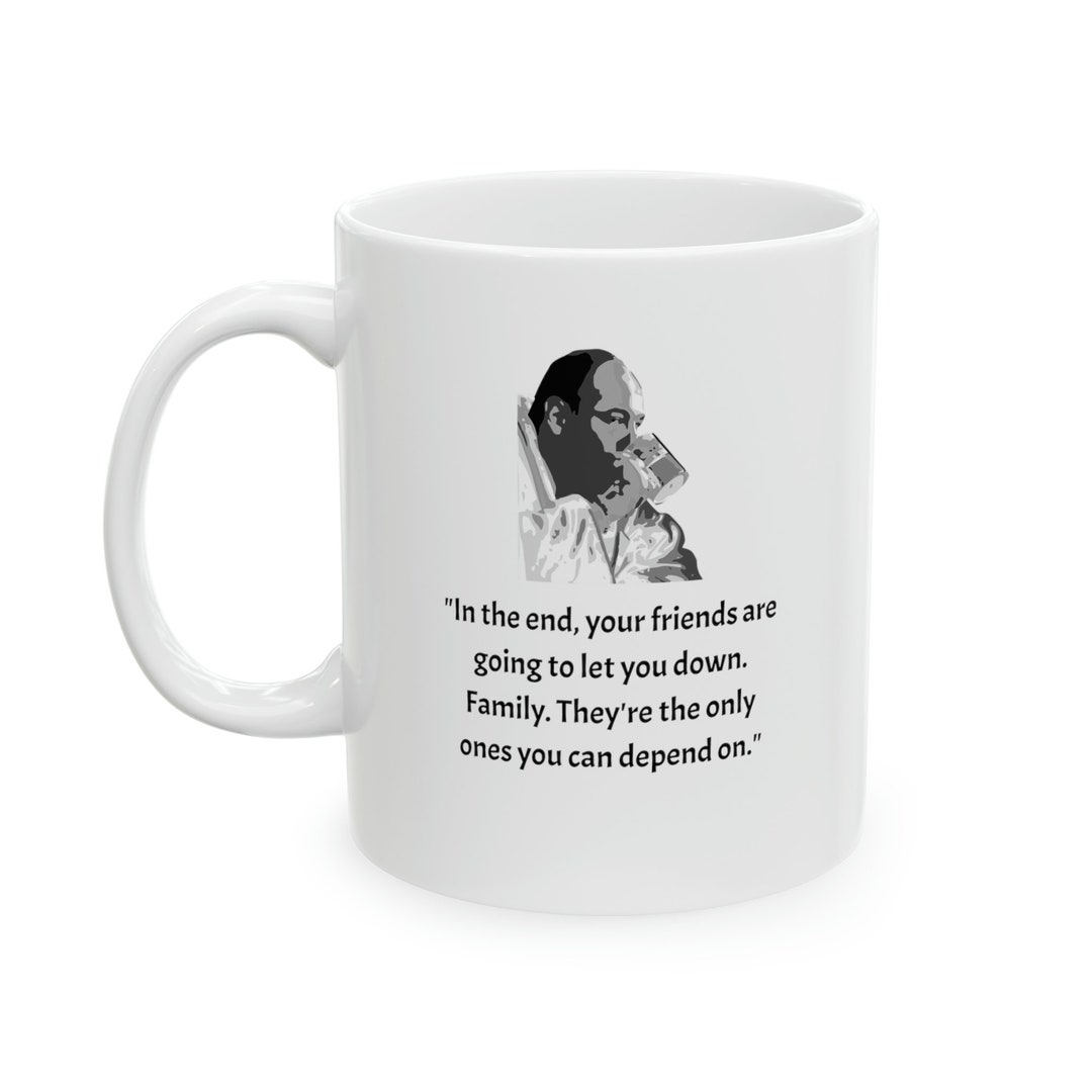 Tony Soprano Ceramic Mug Family Friends Tony Soprano Sopranos Quotes - Etsy
