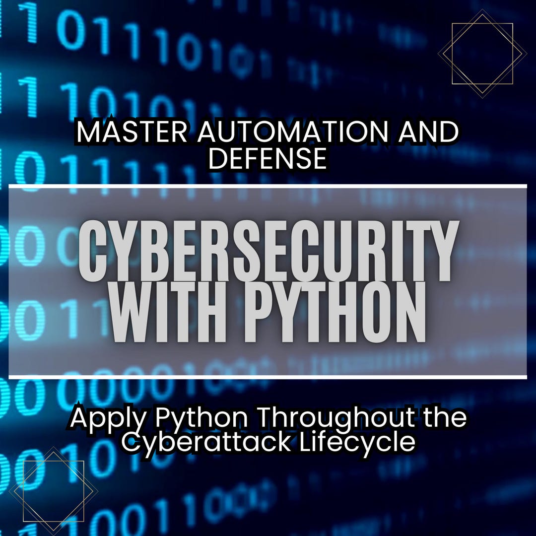 Python for Cybersecurity | Master Cyberattack Automation and Defense ...