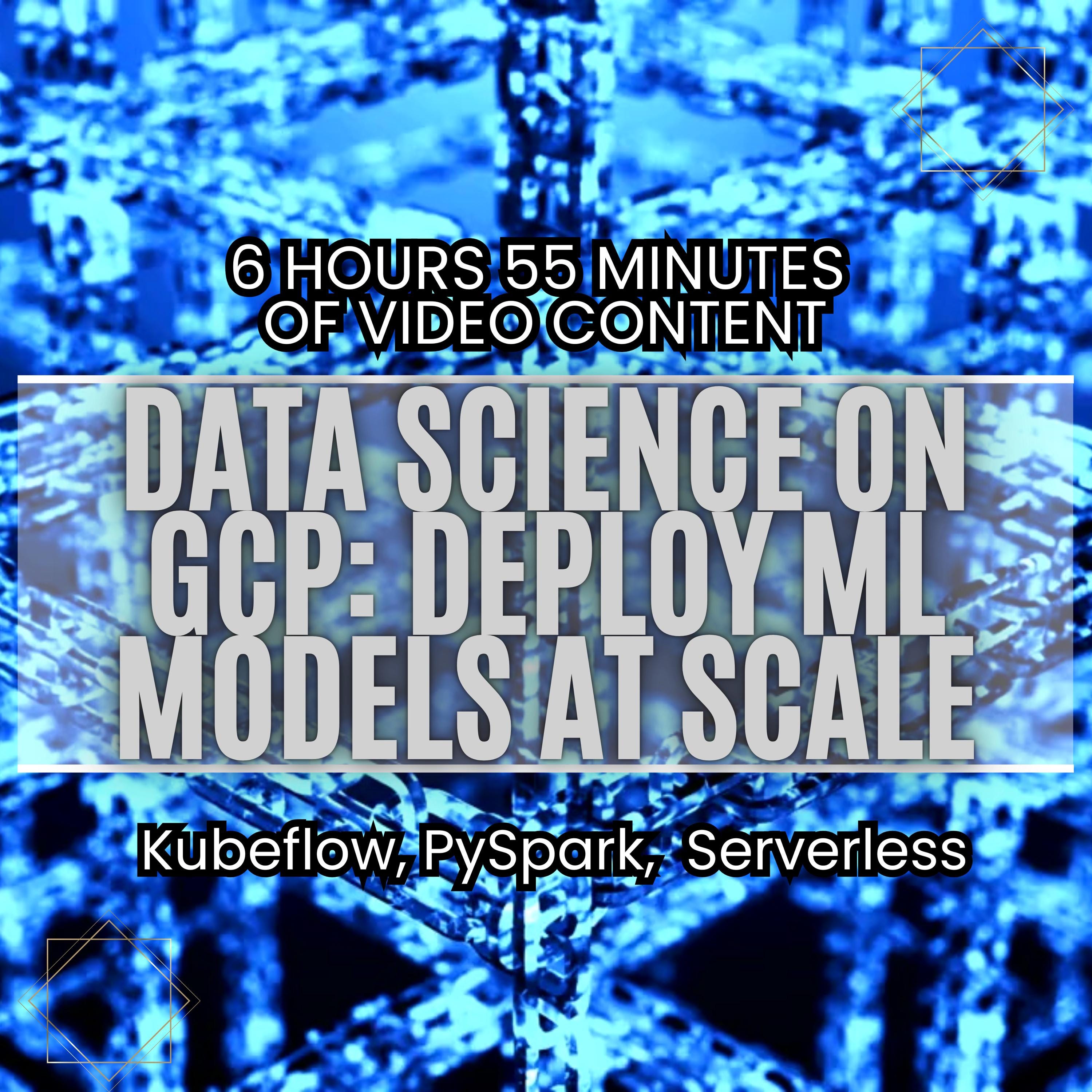 Master Data Science Model Deployments on Google Cloud Platform GCP: Kubeflow, Pyspark ...