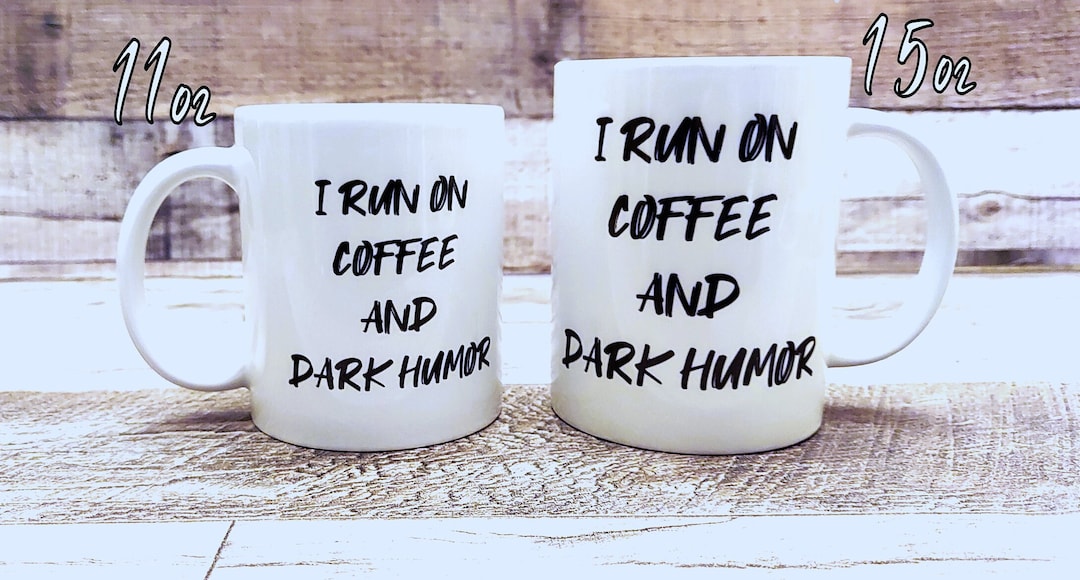 Dark Humor Coffee Mug, Funny Quote, Great Gift for All Occasions - Etsy