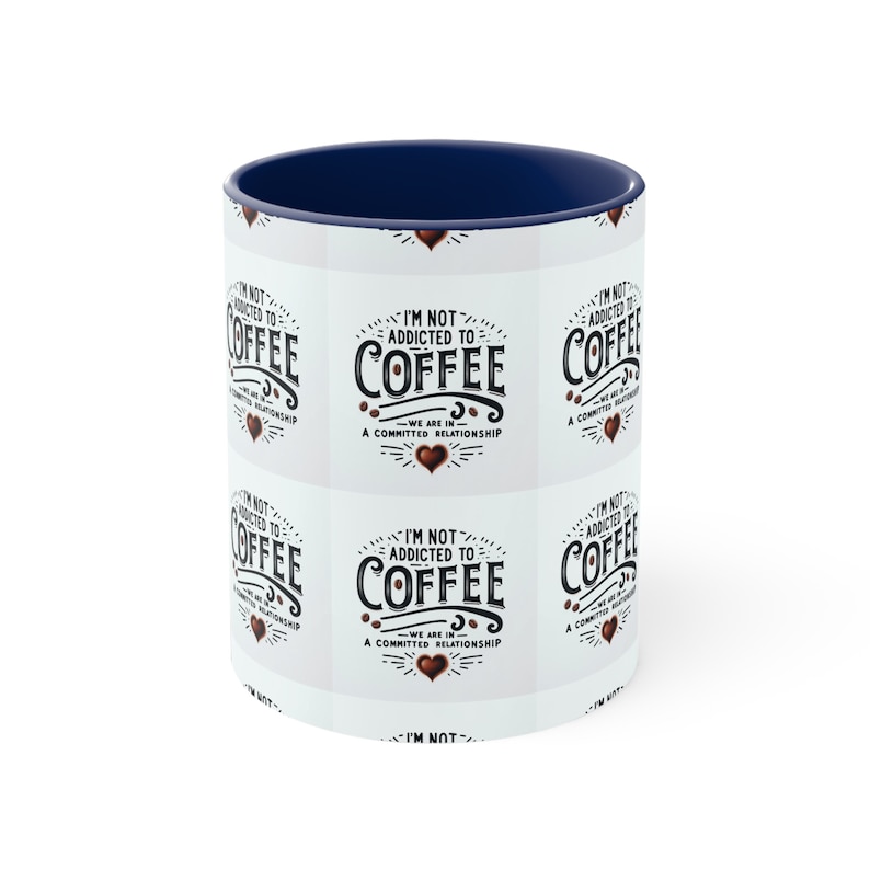 I'm Not Addicted to Coffee, We're in a Committed Relationship Mug / Cup ...