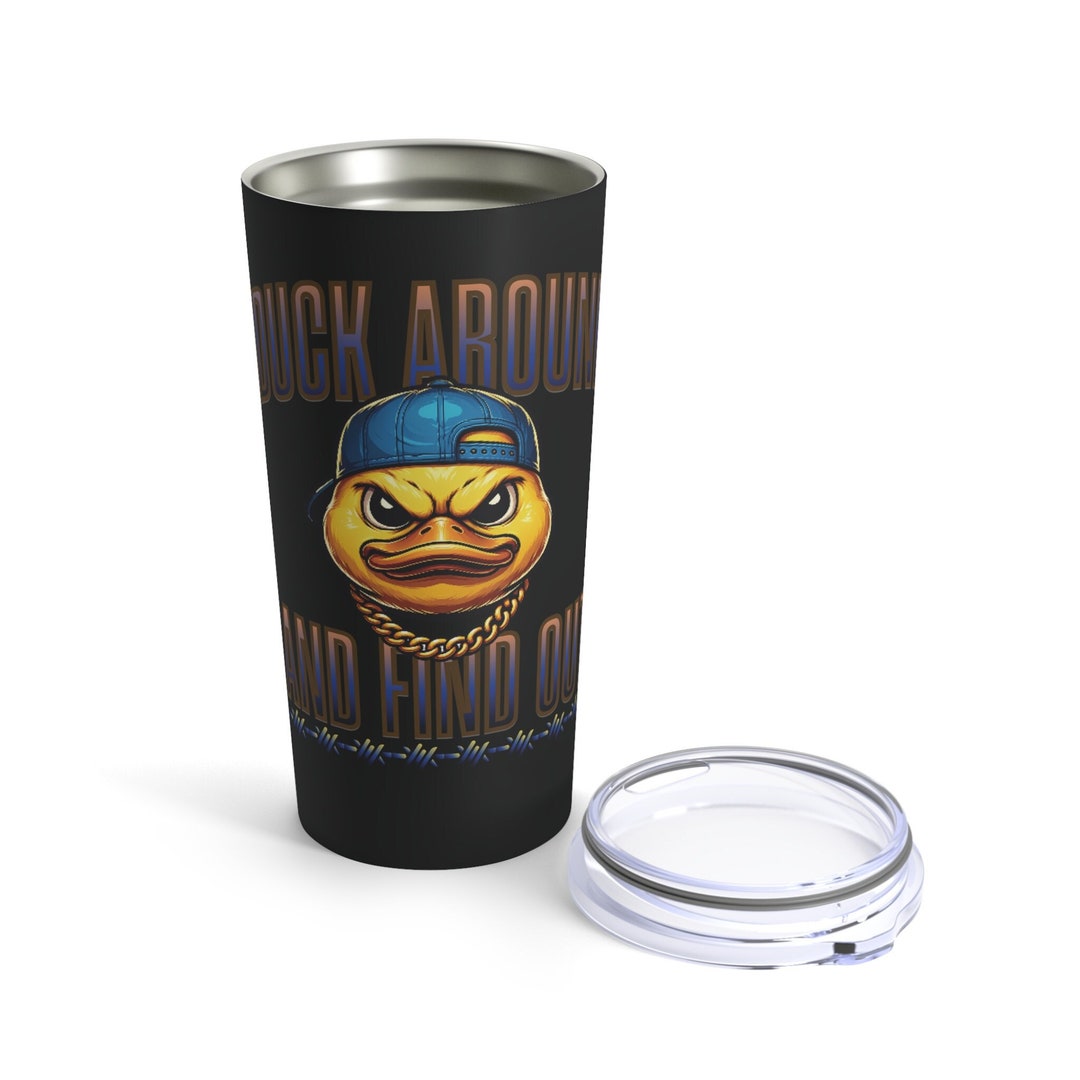 Duck Around and Find Out Tumbler 20oz, Funny FAFO Ducking Stainless ...