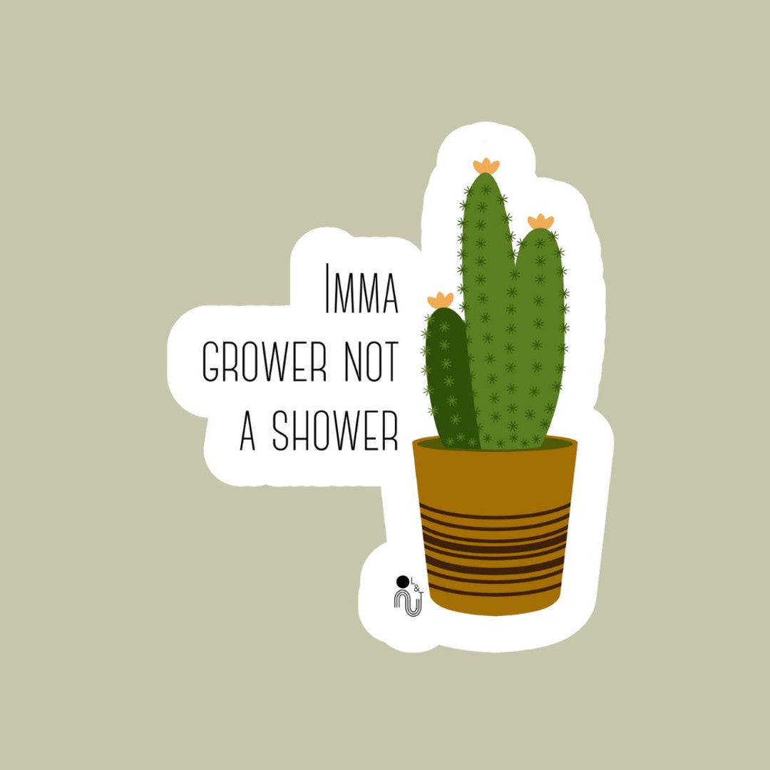 Imma Grower Not A Shower Sticker - Etsy