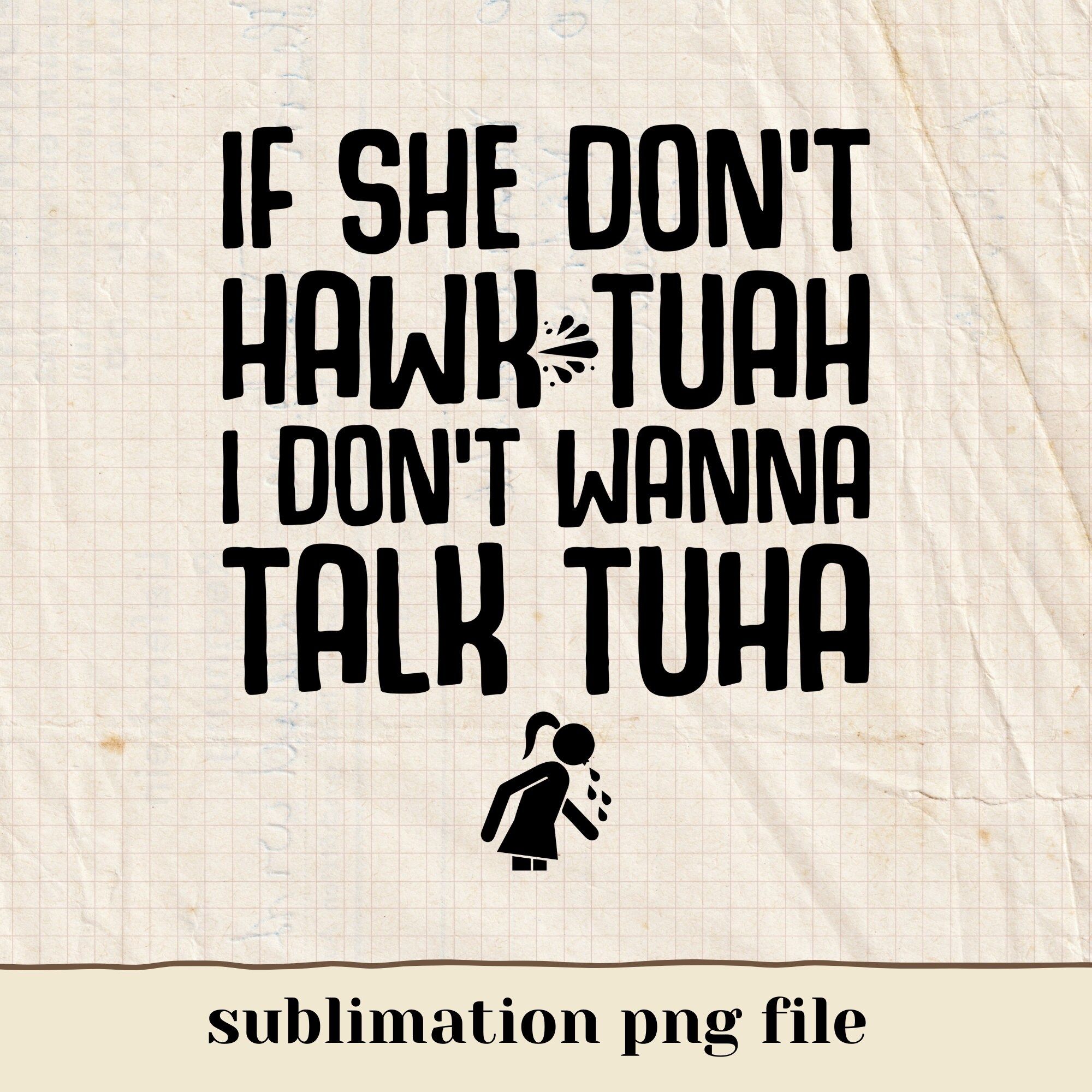 If She Don't Hawk Tuah I Don't Wanna Talk Tuha Png, Spit on That Thang ...