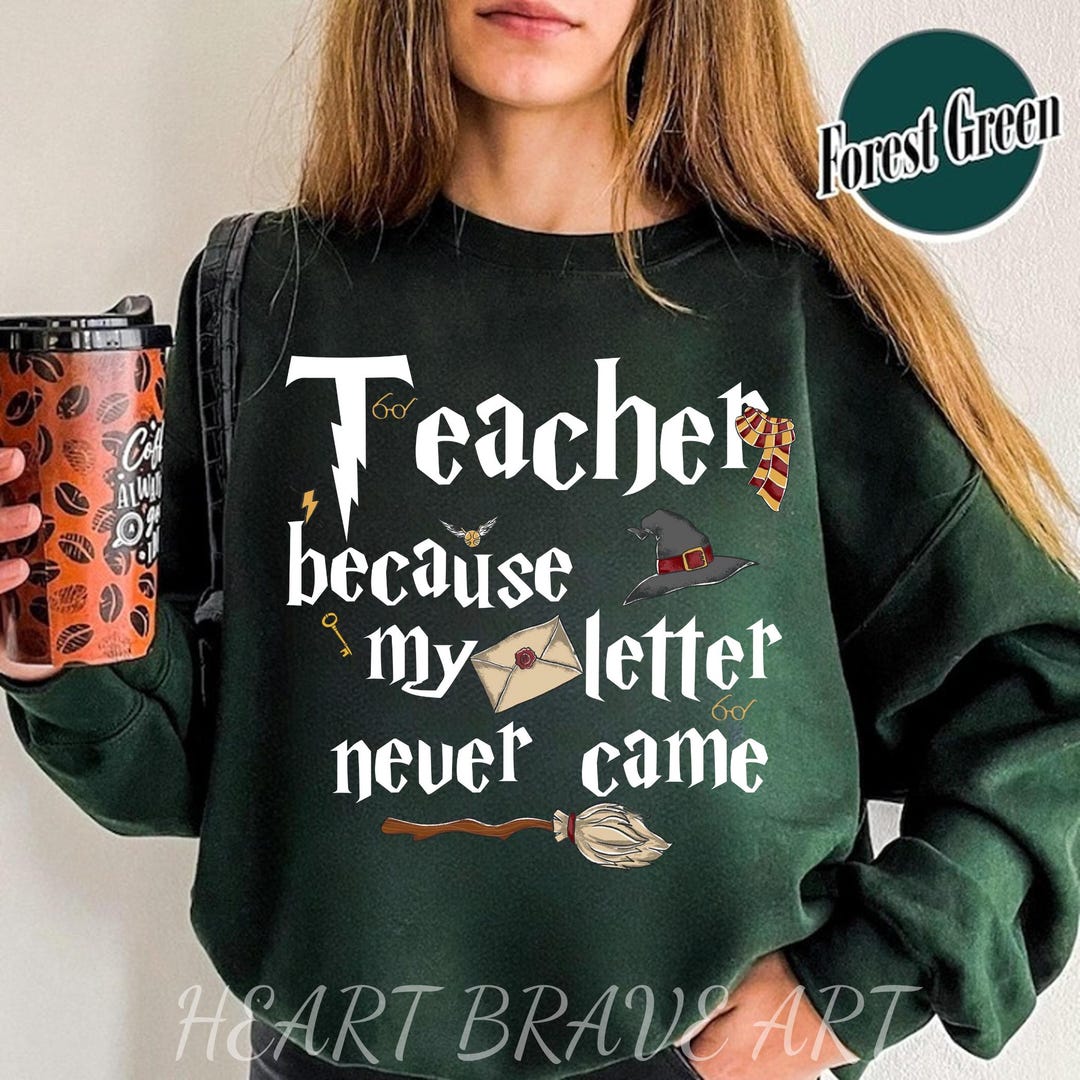 Teacher Because My Letter Never Came Sweatshirt, Halloween Teacher ...
