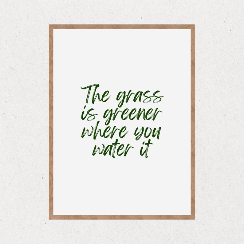 The Grass is Greener Where You Water It | Printable Quote Wall Art ...