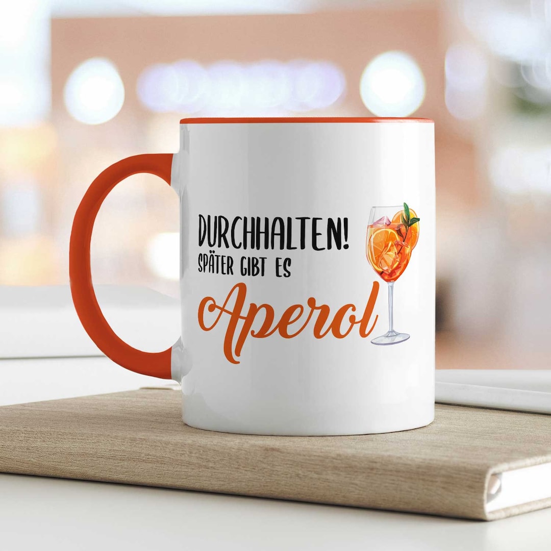 Tasse mit Spruch - Durchhalten später gibt es Aperol - Lustiges ...