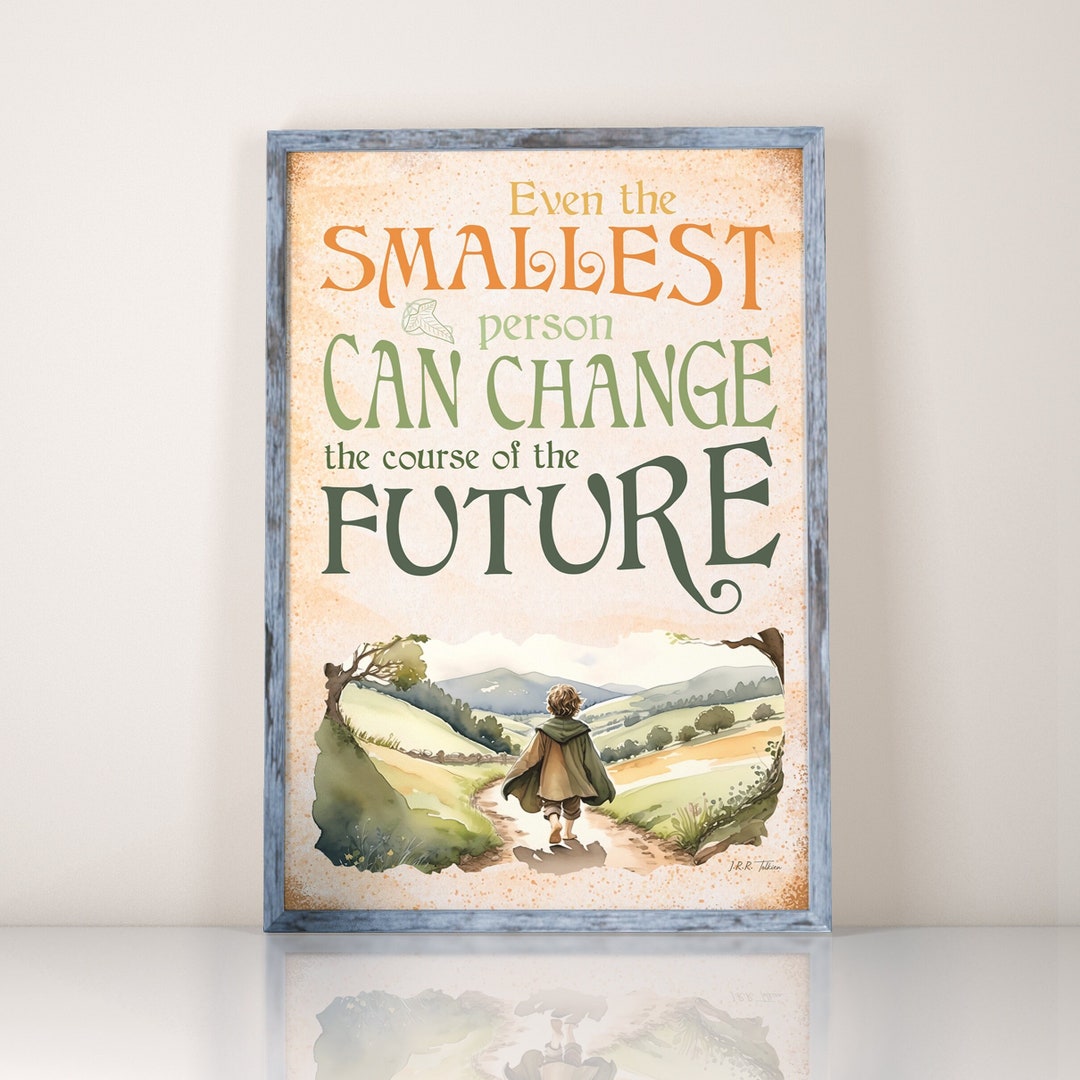 Even the Smallest Person Can Change the Course of the Future Lord of the Ring Baby Tolkien Quote ...