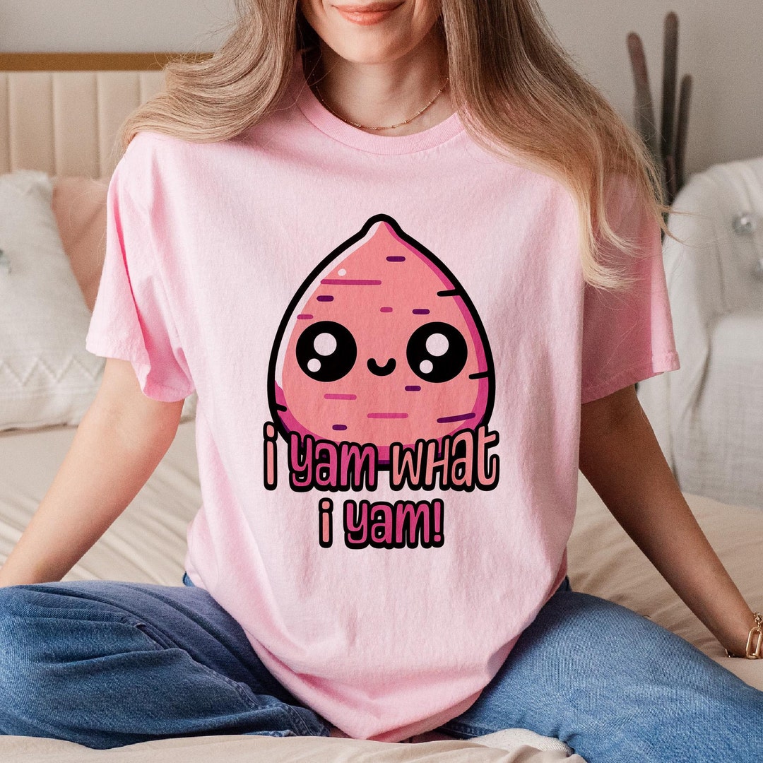Yam Pun Tee, I Yam What I Yam Shirt, Funny Yam Lover, Kawaii Yams, Cute ...