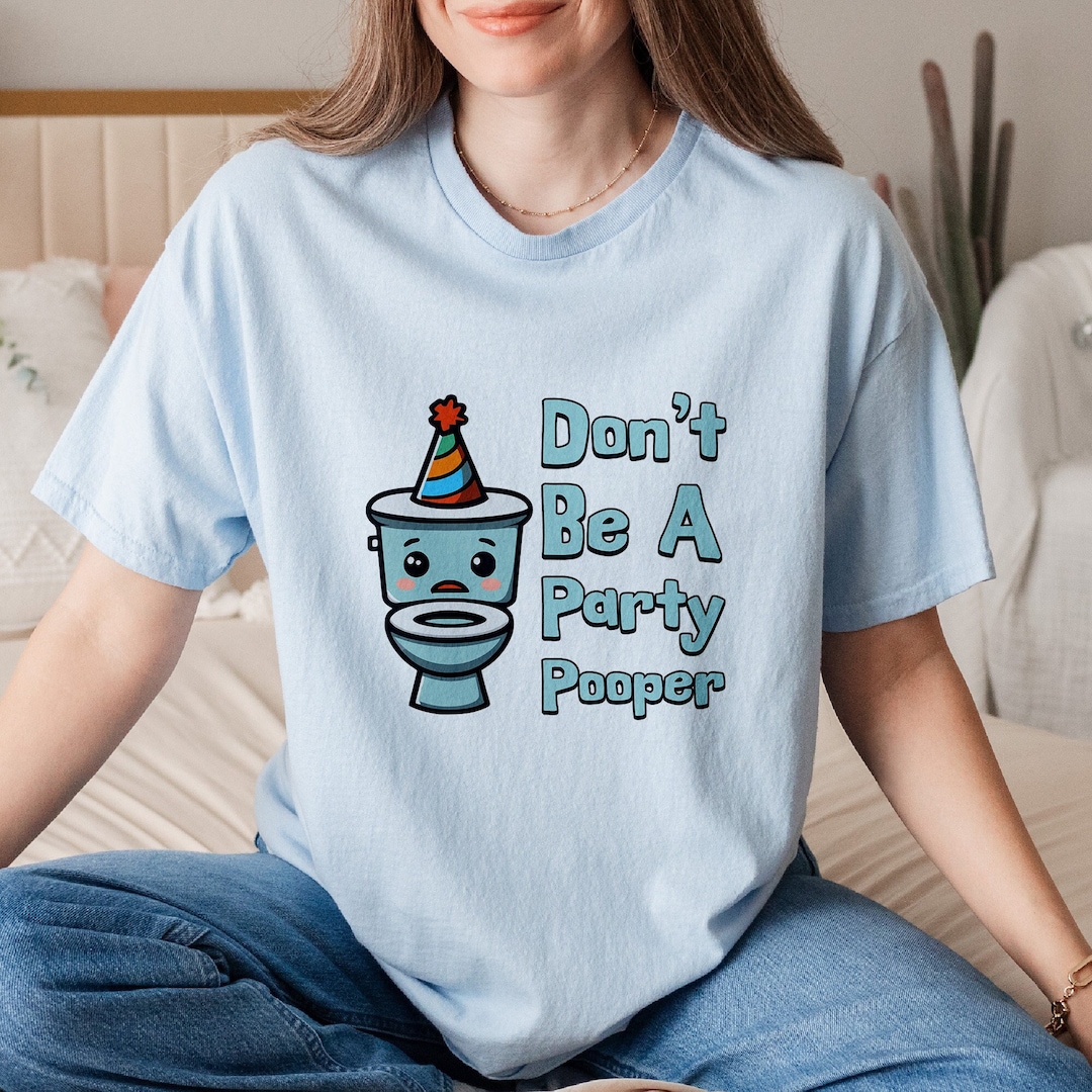 Don't Be A Party Pooper Shirt! Cute Bathroom Pun Shirt, Cute Toilet ...