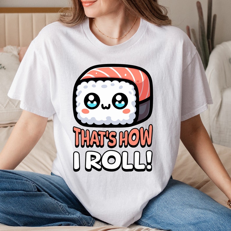Cute Sushi Pun Shirt, That's How I Roll Shirt, Kawaii Sushi Rolls ...