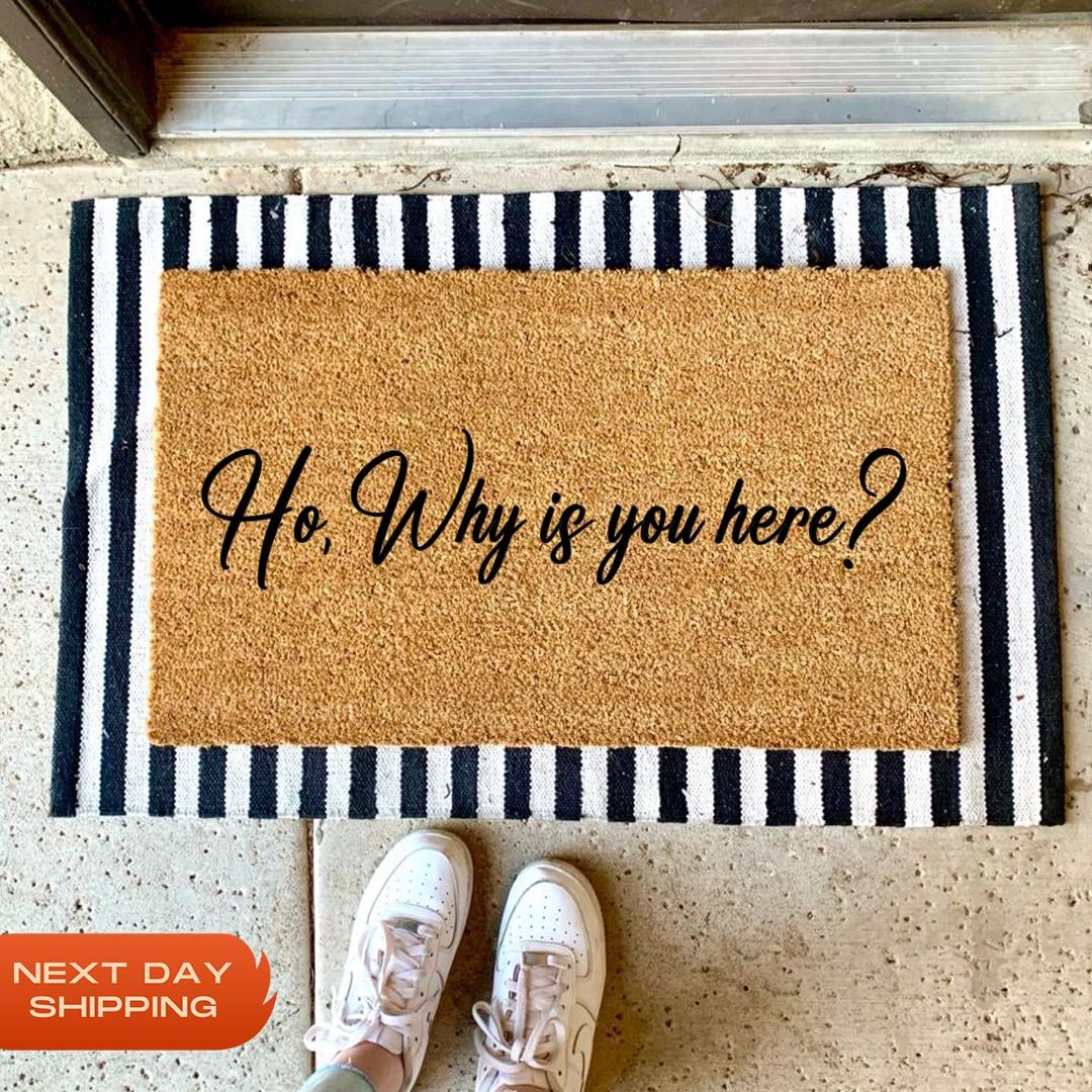 Sarcastic Meme Doormat, Ho Why is You Here Welcome Mat, Sassy Doormat ...