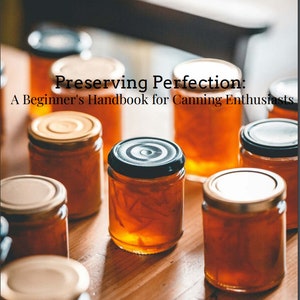 Preserving Perfection: A Beginner's Handbook for Canning Enthusiasts Homemade Canning Solutions ...