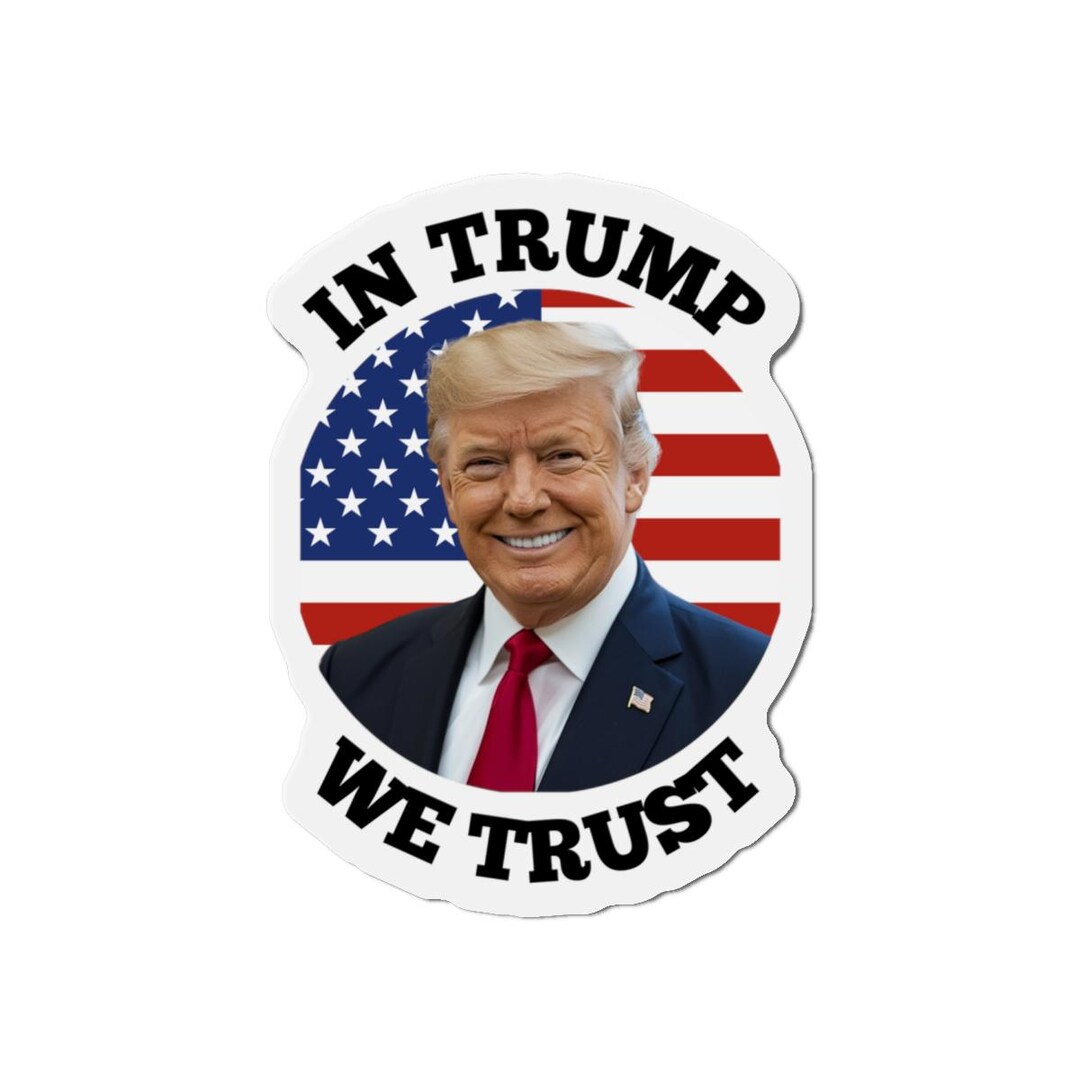 Die-cut Magnet - in Trump We Trust, Political Magnet, President Trump ...
