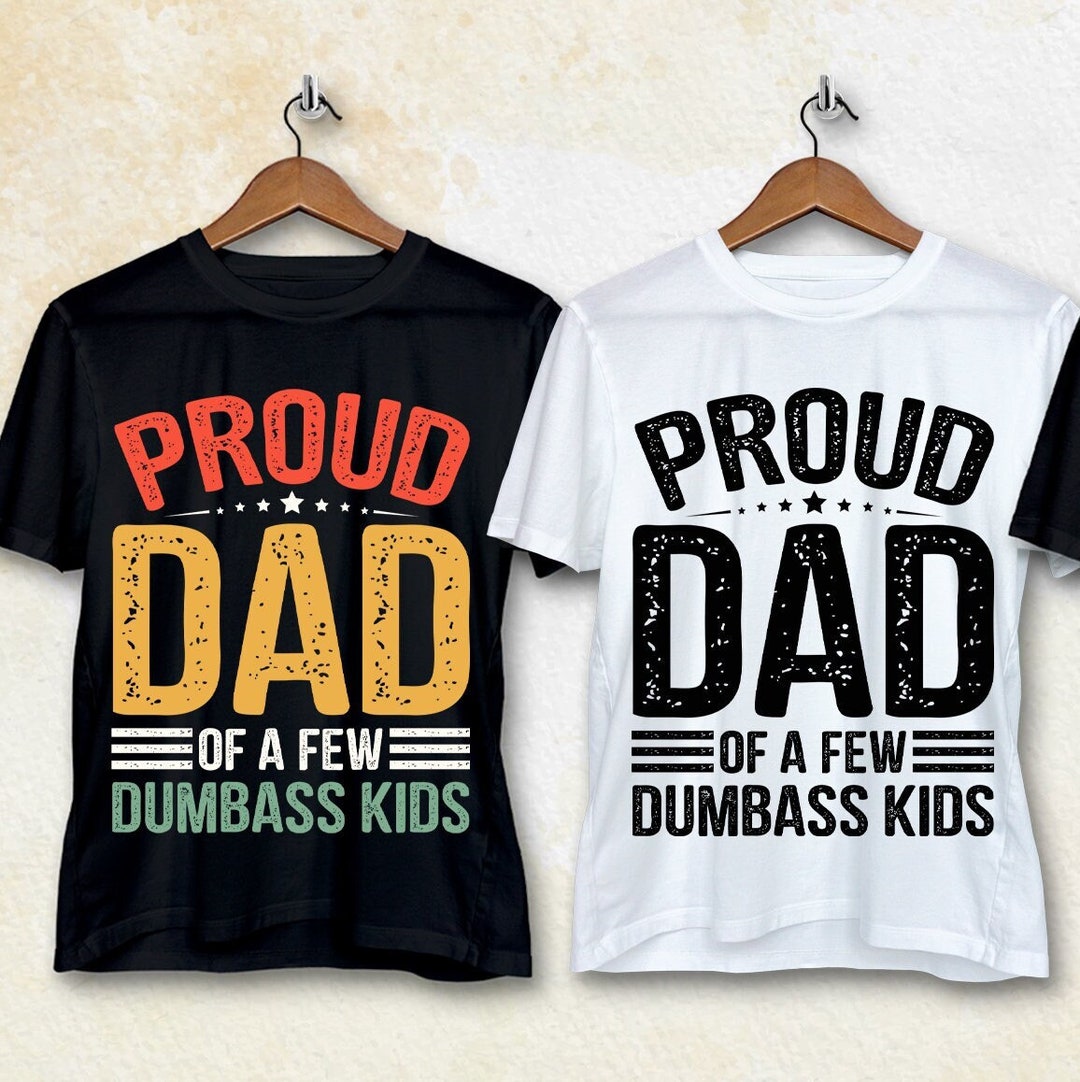Sarcastic Retro Dad Shirts, Proud Dad of A Few Dumbass Kids Comfort ...