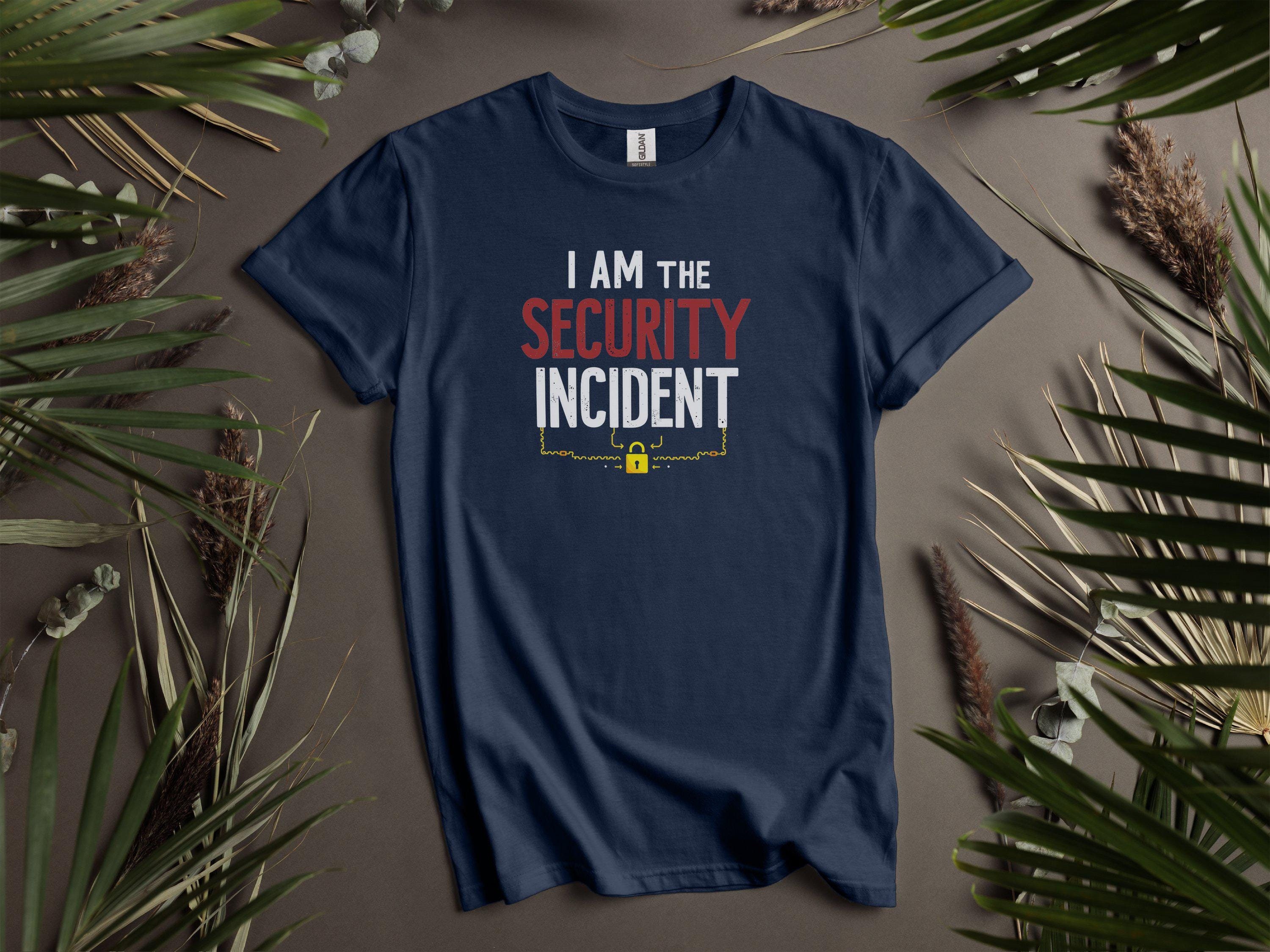 Funny Cybersecurity T-shirt: I Am the Security Incident, Tech Humor - Etsy