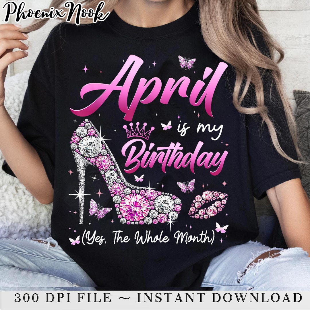 Womens April is My Birthday Queen the Whole Month Girl Png, Birthday ...