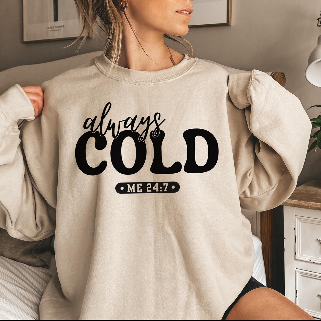 Always Cold Png Svg, Cold 24/7 Png Svg, Sweater Weather Png Svg, Funny ...