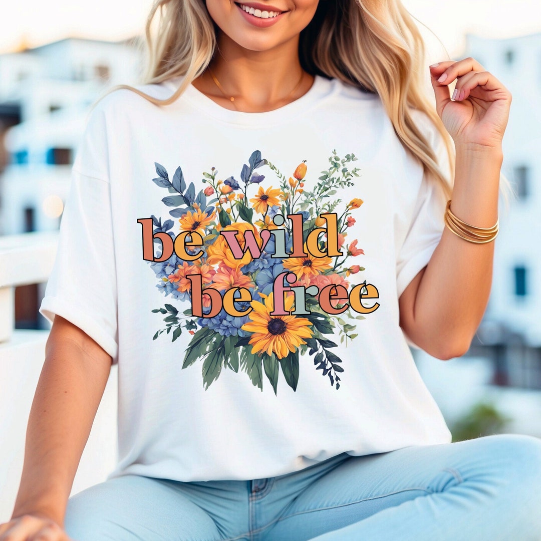 Be Wild, Be Free Png, Be Wild, Be Free Svg, Wild Sublimation, Spring ...