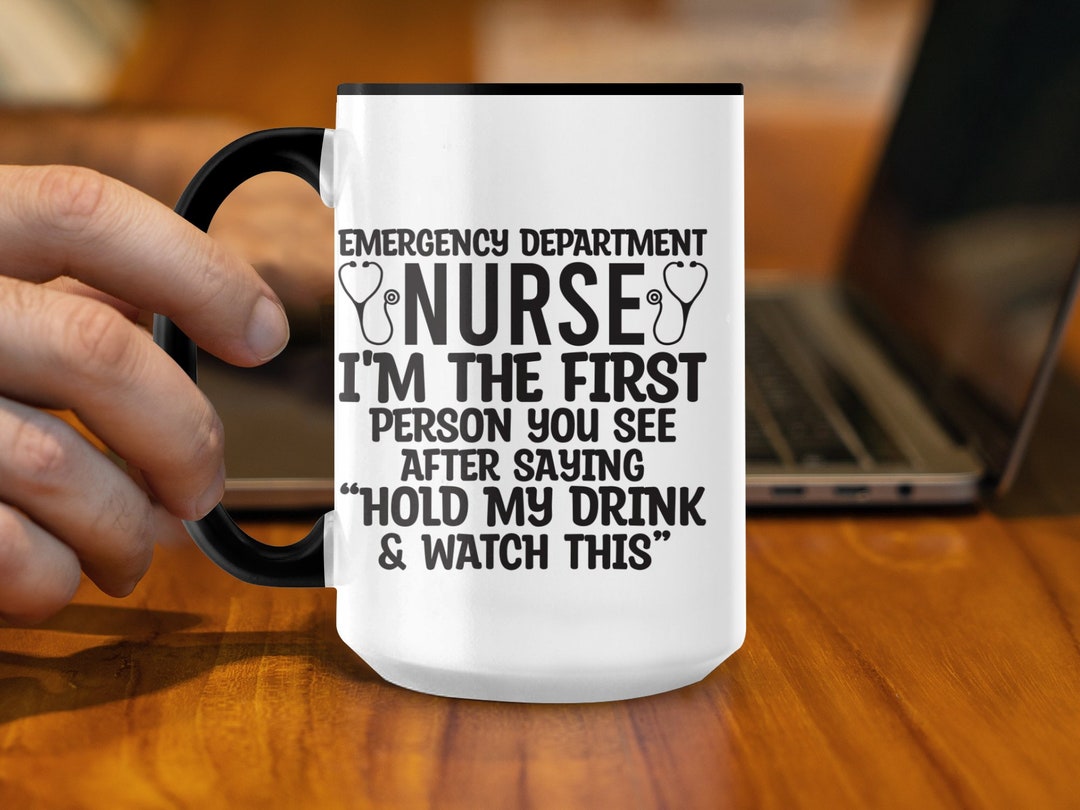 Nurse Quote Mug, Emergency Department Humor, Nurse Gift, Hold My Drink ...