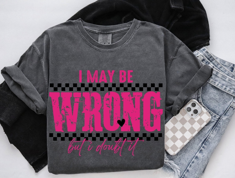 I May Be Wrong Sarcastic Design: Funny Mom PNG (digital Download) - Etsy