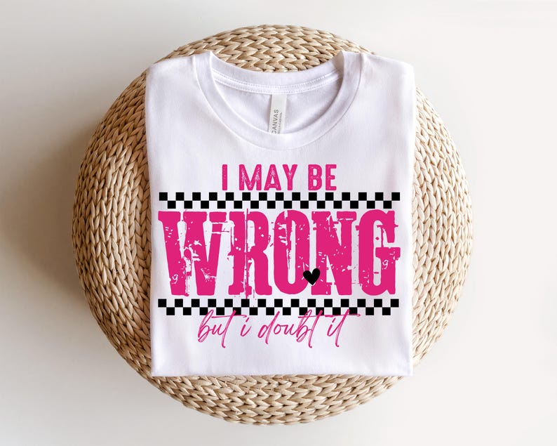 I May Be Wrong Sarcastic Design: Funny Mom PNG (digital Download) - Etsy
