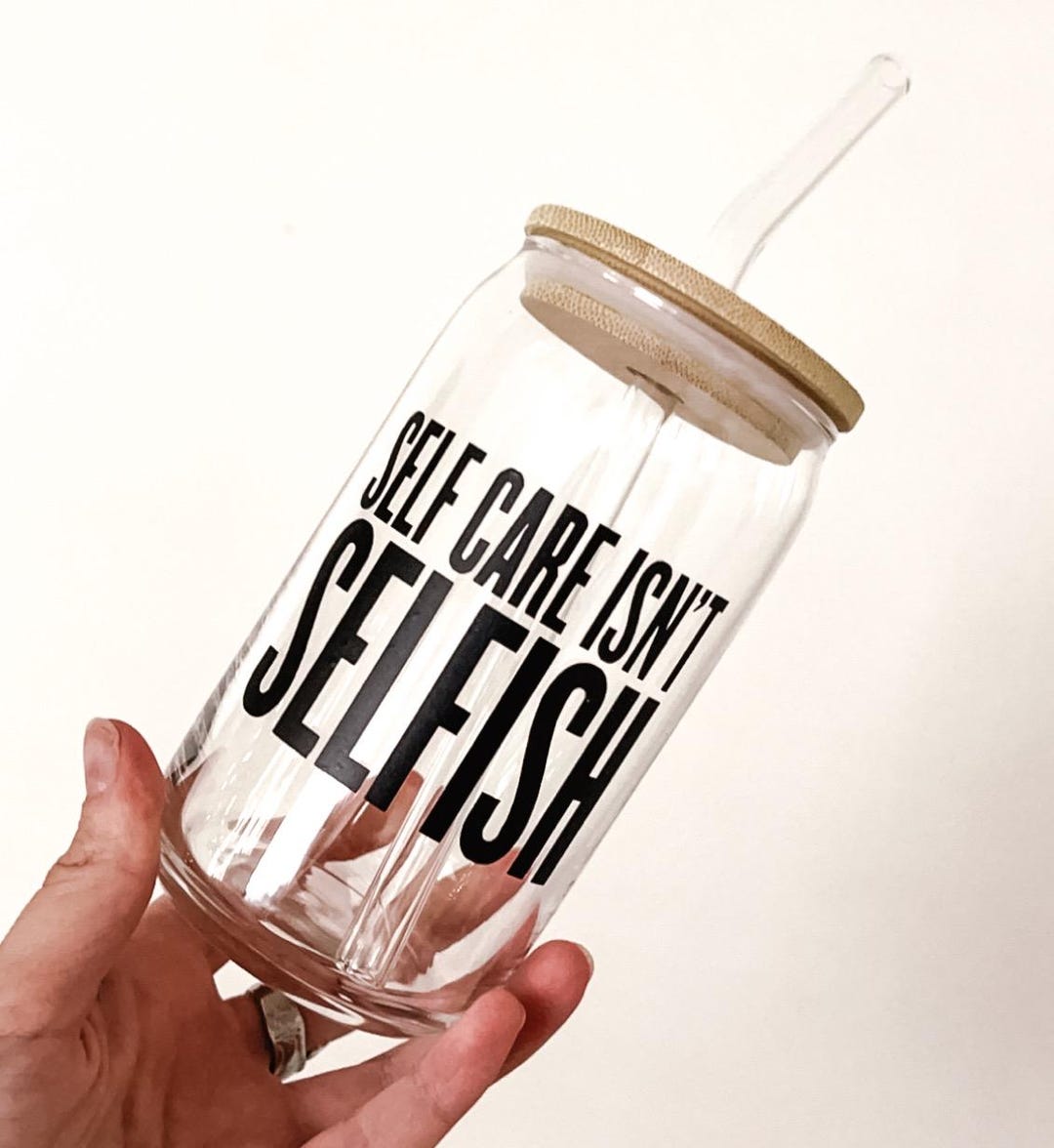 Coffee Cup Self Care Isn’t Selfish Tumblers Motivation Self Help Glass ...